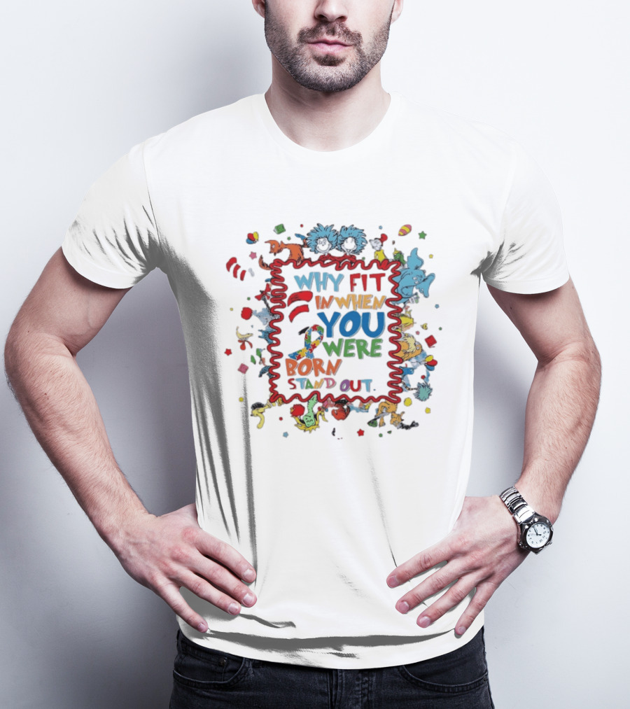 Dr. Seuss Characters Why Fit In When You Were Born To Stand Out Autism Awareness Ribbon T-Shirt