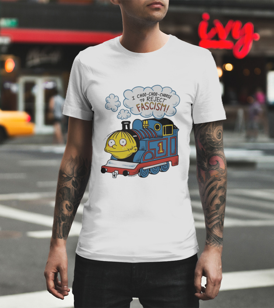 Ralph Wiggum I Choo Choo Choose To Reject Fascism Train T-Shirt