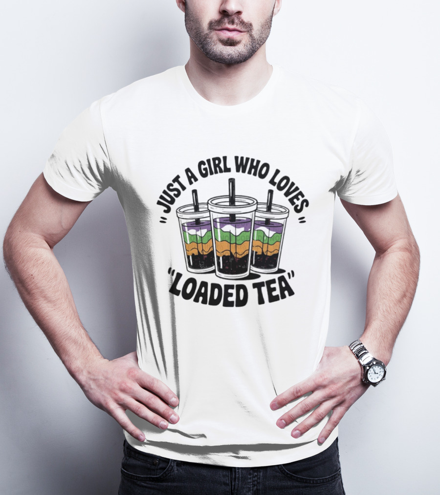 Just A Girl Who Loves Loaded Tea Tumblers T-Shirt