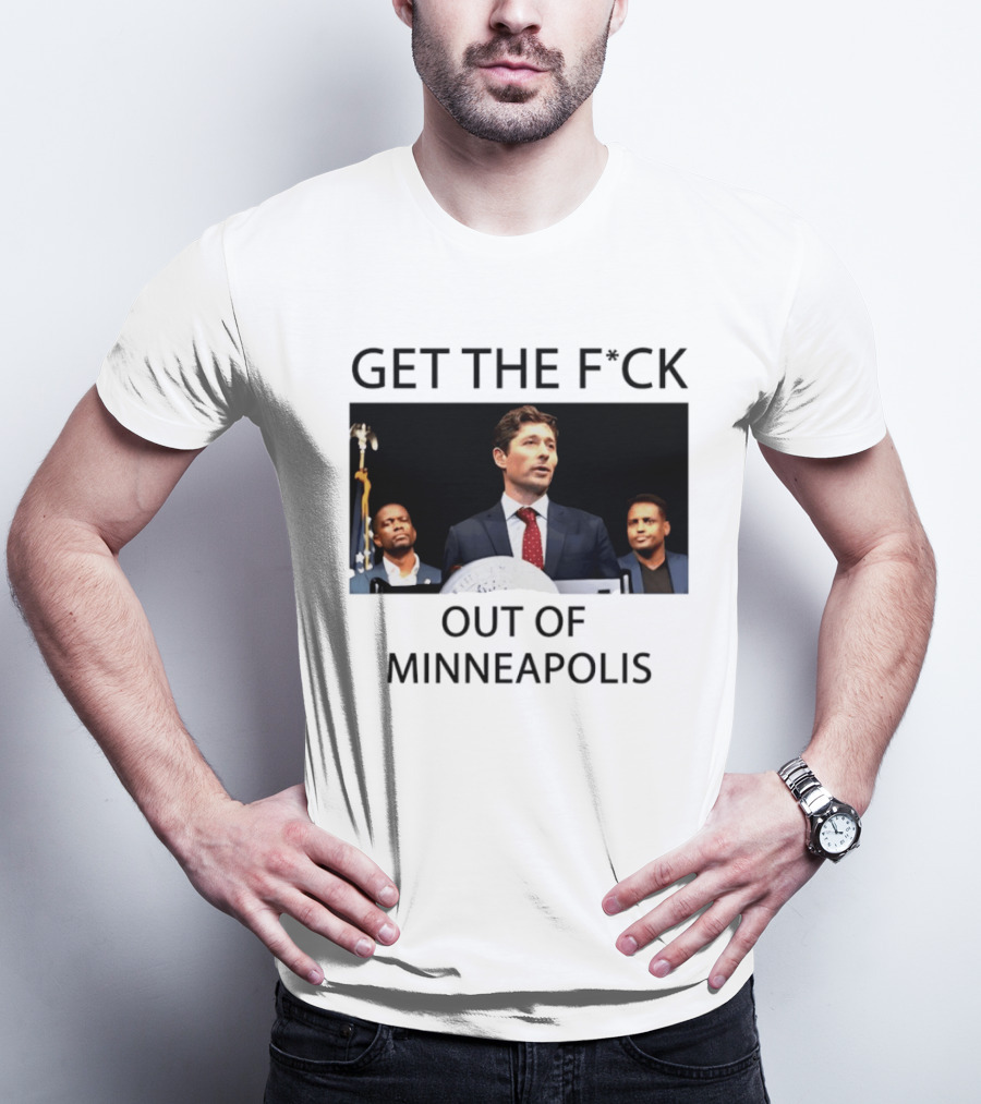 GET THE F*CK OUT OF MINNEAPOLIS Mayor Jacob Frey T-Shirt