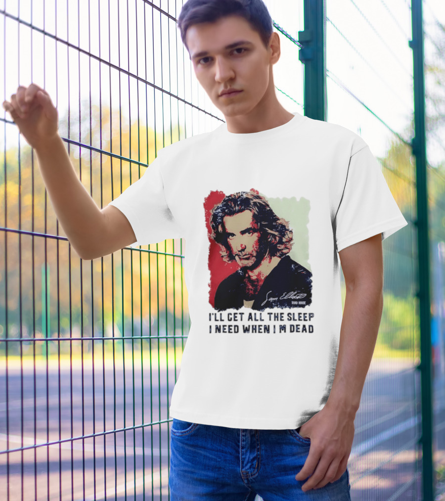 Sam Elliott Road House I'll Get All The Sleep I Need When I'm Dead T-Shirt