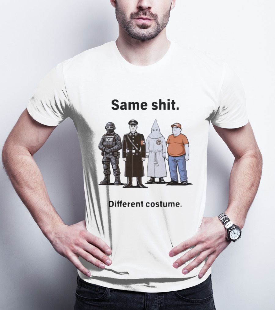 Same Shit Different Costume Anti Trump ICE Nazi KKK Republican T-Shirt