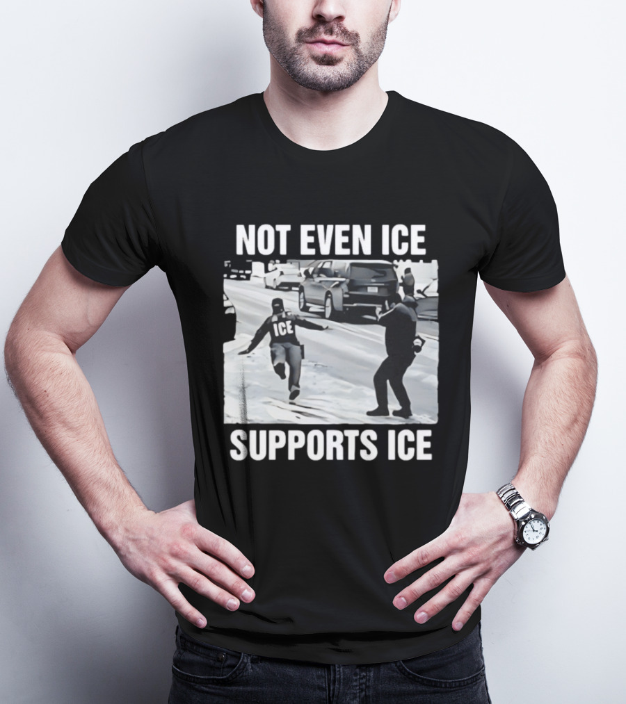 Not Even ICE Supports ICE Satirical Immigration Enforcement Commentary T-Shirt