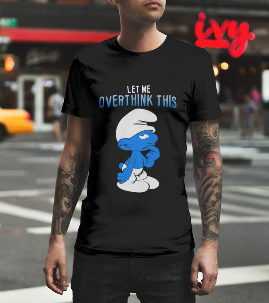 Smurfs Let Me Overthink This T-Shirt