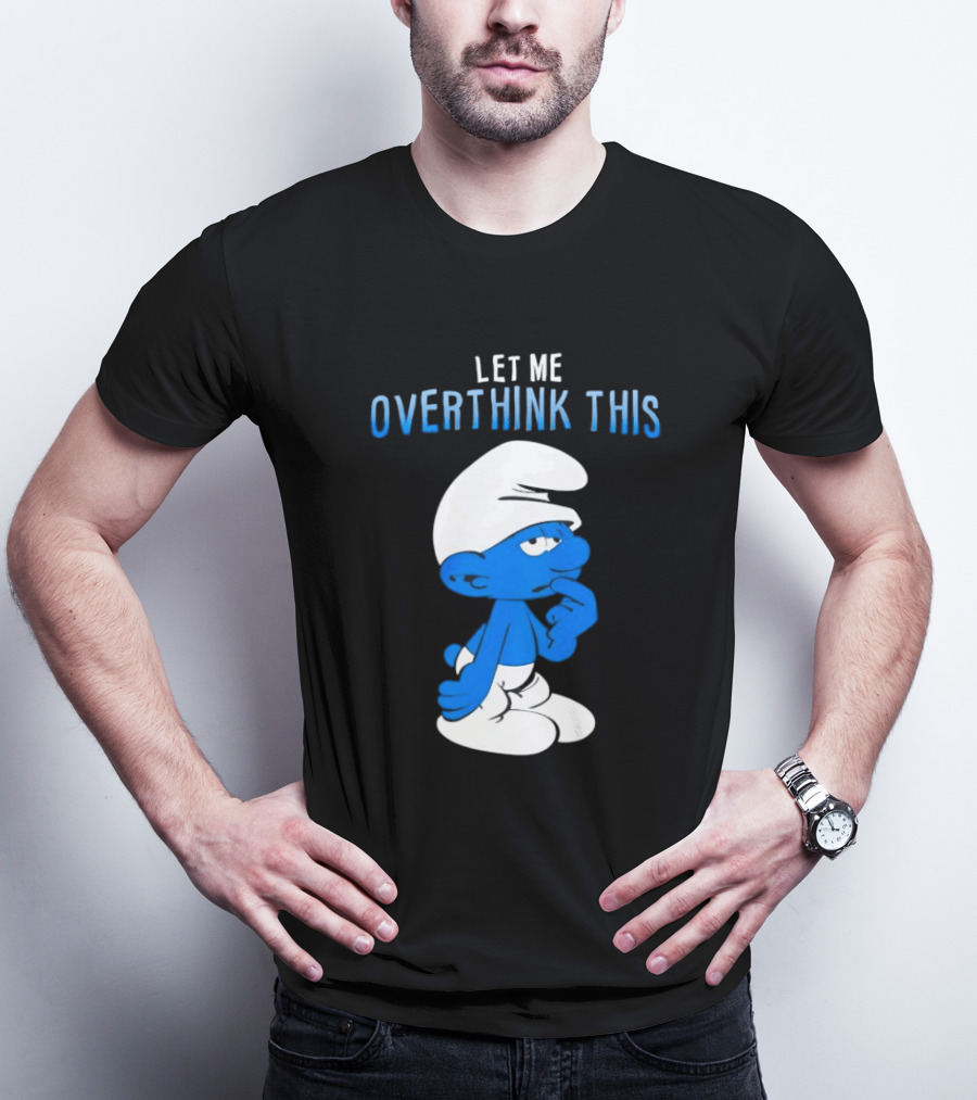 Smurfs Let Me Overthink This T-Shirt
