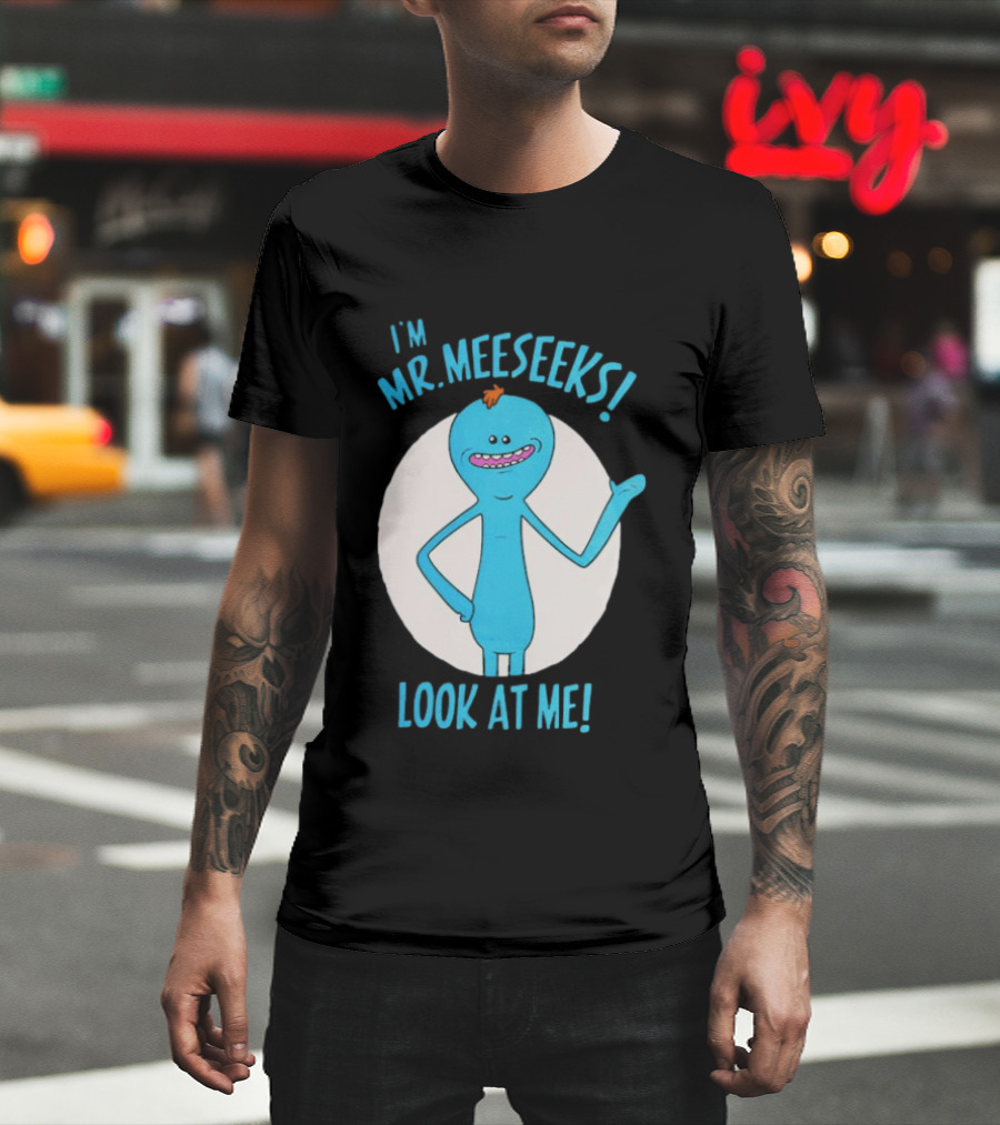 I'm Mr. Meeseeks Look At Me! T-Shirt
