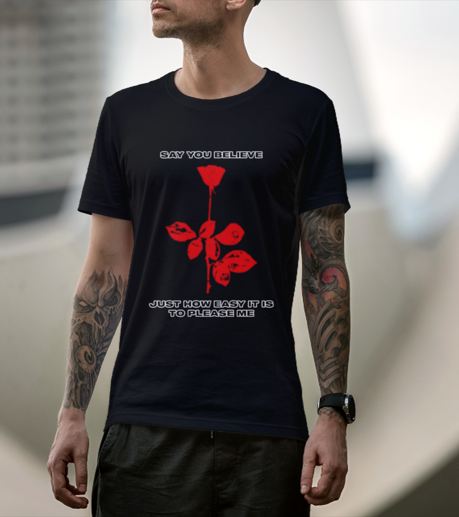 Say You Believe Just How Easy It Is To Please Me Red Rose T-Shirt