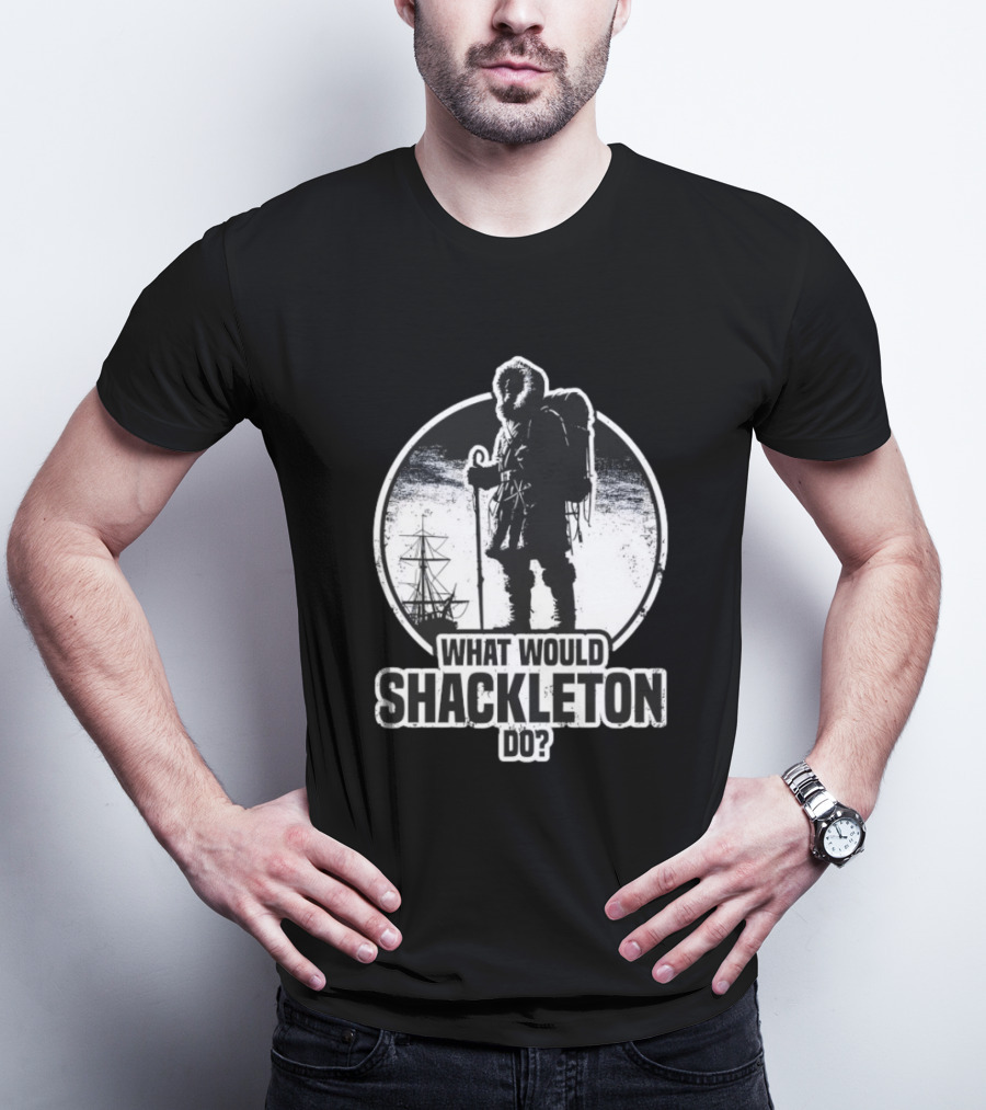 What Would Shackleton Do Polar Explorer Adventure Spirit T-Shirt