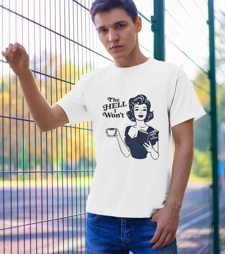 The Hell I Won't Smash Patriarchy T-Shirt