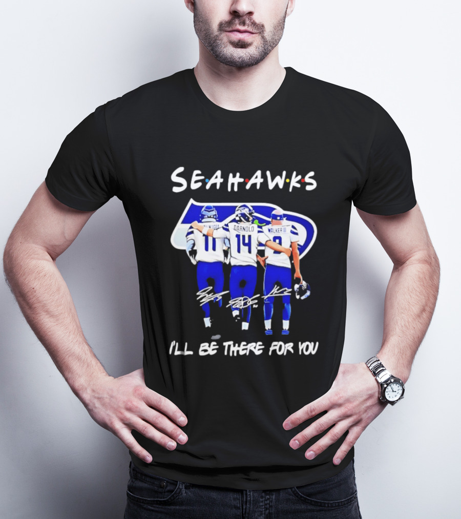 Seattle Seahawks I'll Be There For You Players Signatures T-Shirt