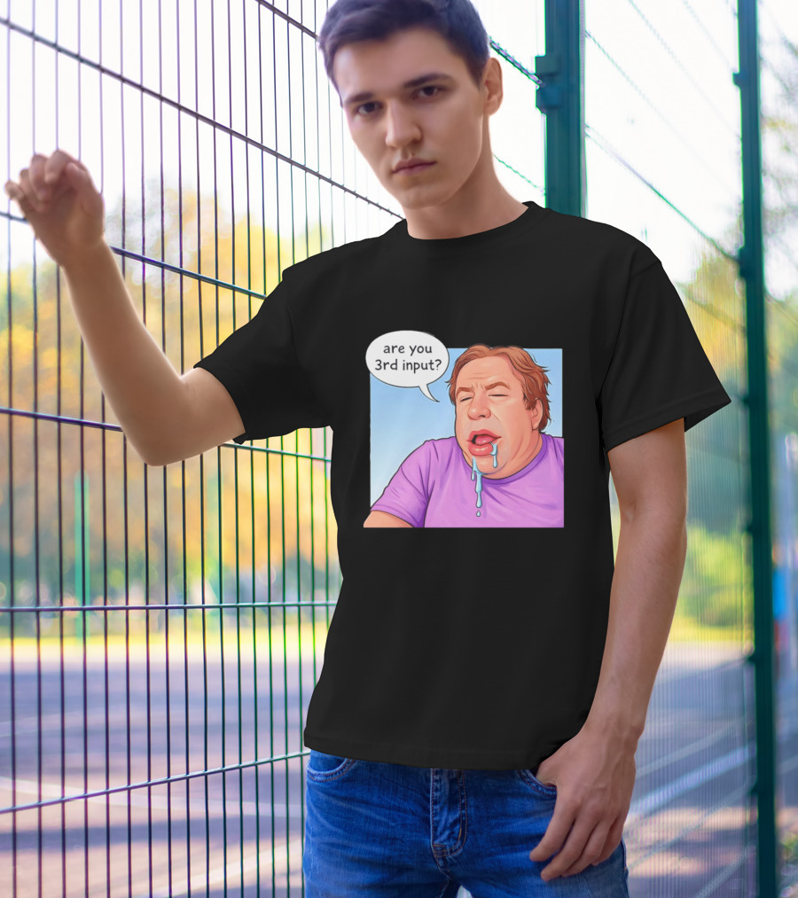 Are You 3rd Input Meme Spew T-Shirt