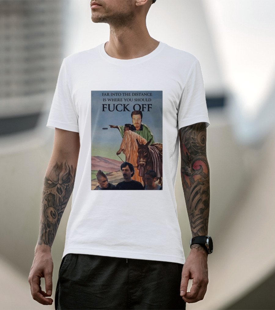 Far Into The Distance Is Where You Should Fuck Off 80s Style Mashup T-Shirt