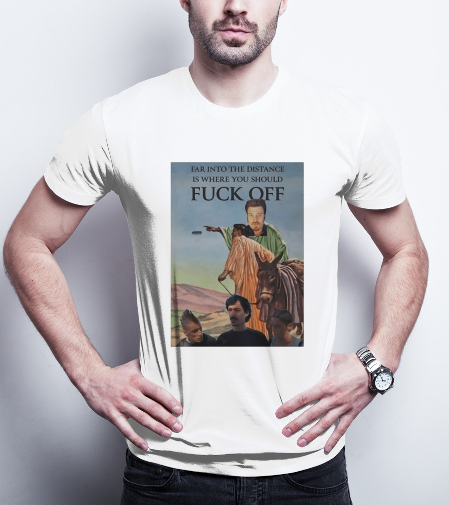 Far Into The Distance Is Where You Should Fuck Off 80s Style Mashup T-Shirt