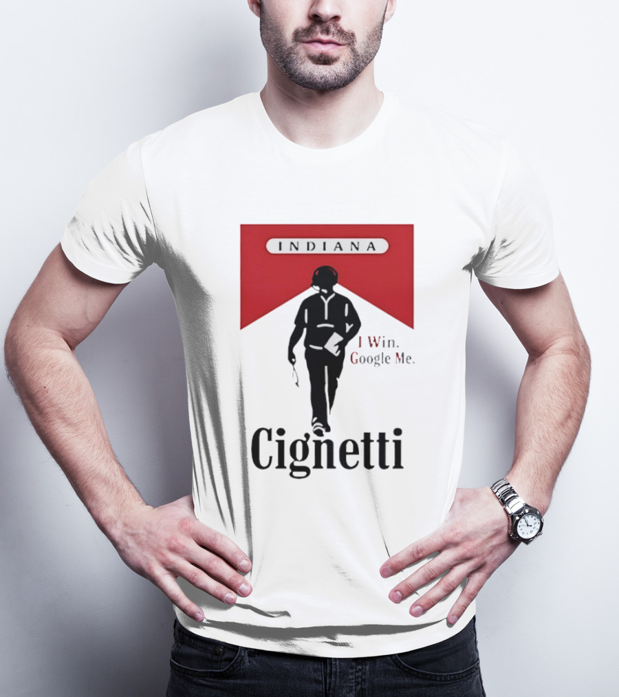 Indiana Cignetti I Win Google Me T-Shirt