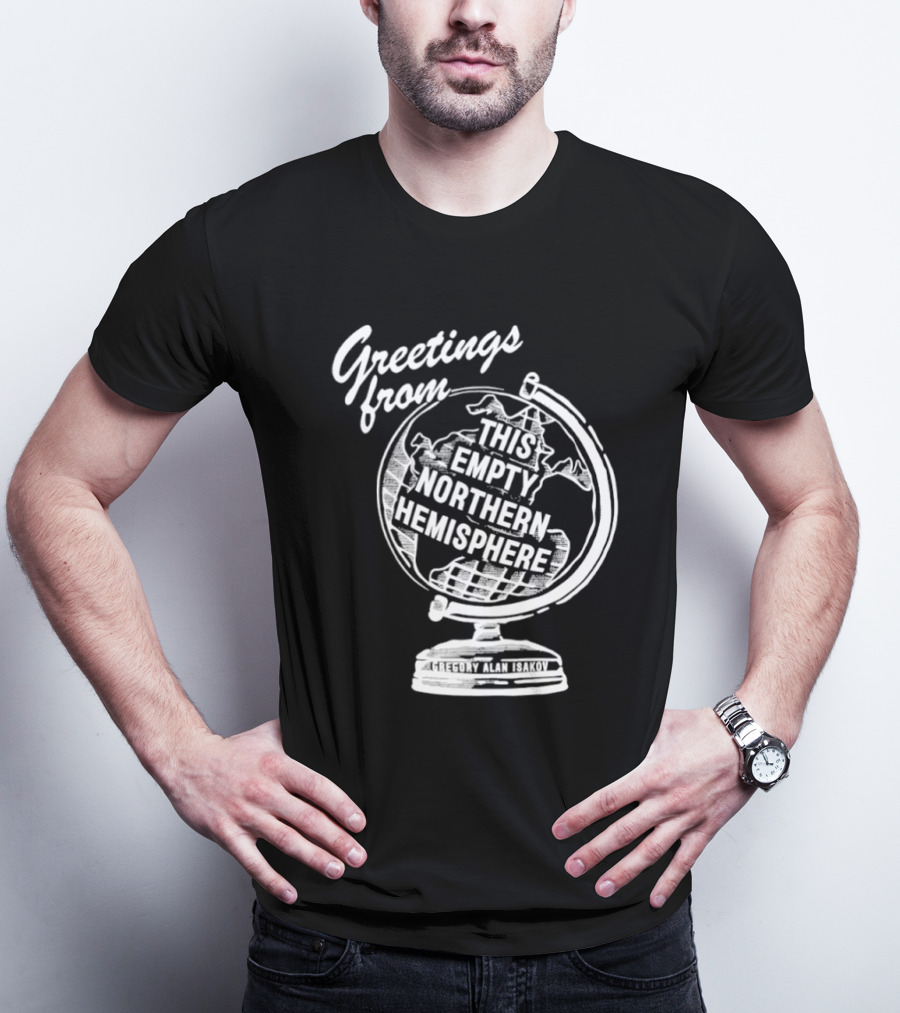 Greetings From This Empty Northern Hemisphere Gregory Alan Isakov Globe T-Shirt