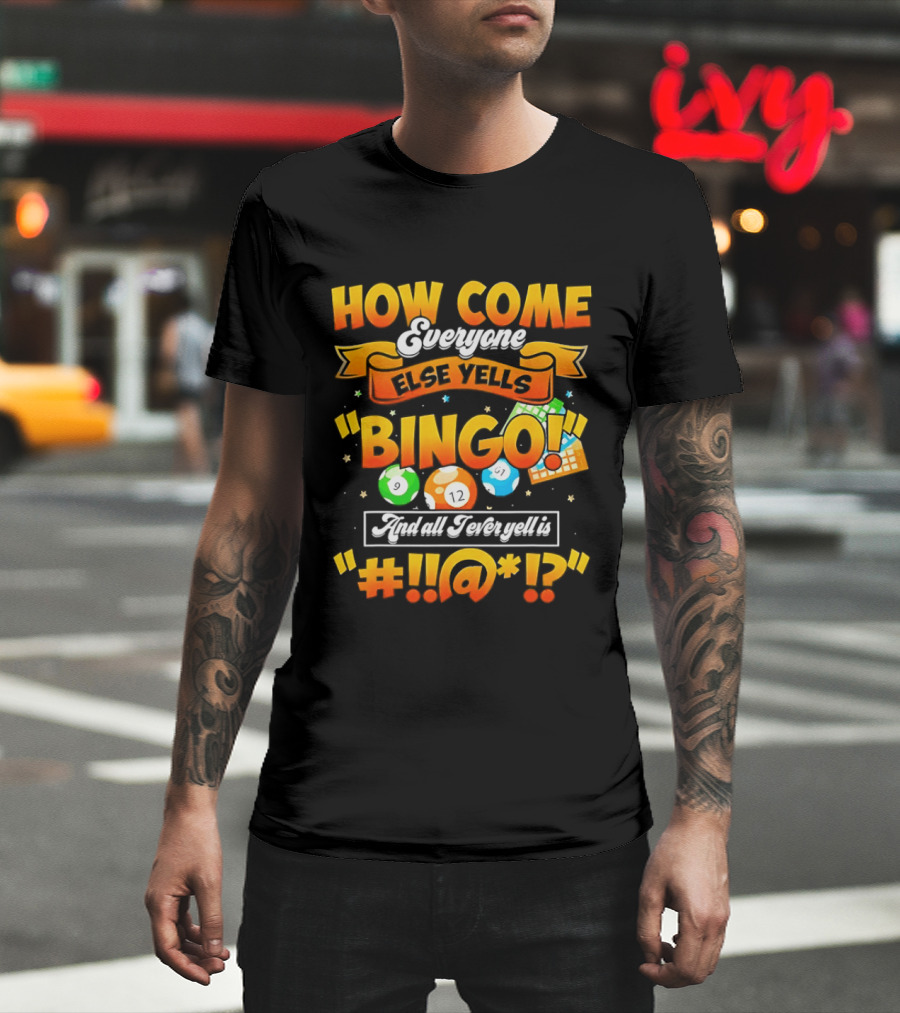 How Come Everyone Else Yells Bingo All I Ever Yell Is Symbols Colorful Balls T-Shirt