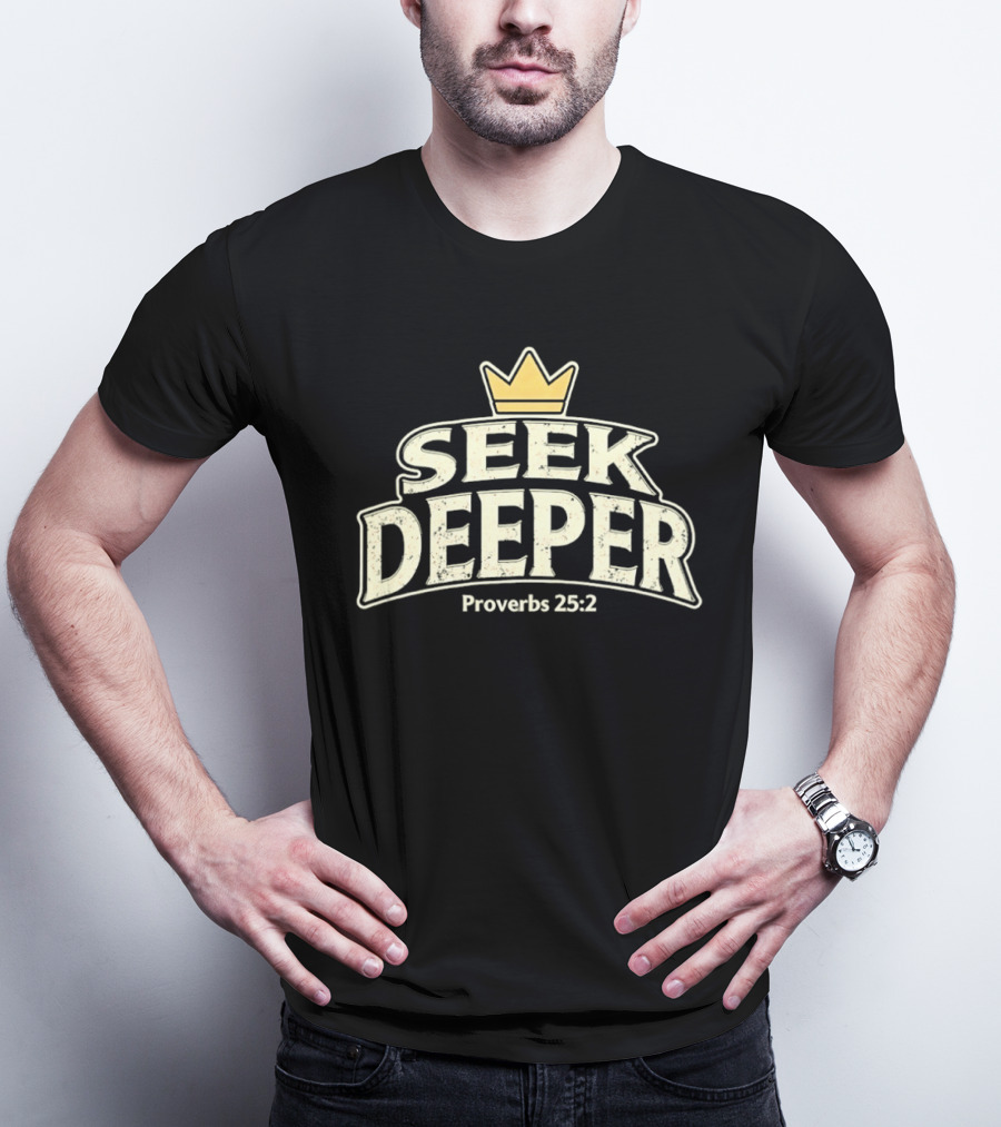 Seek Deeper Proverbs 25:2 With Crown Symbol Spiritual Wisdom T-Shirt