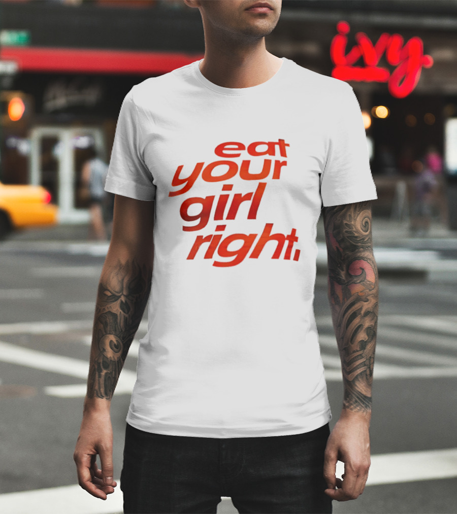 Eat Your Girl Right T-Shirt
