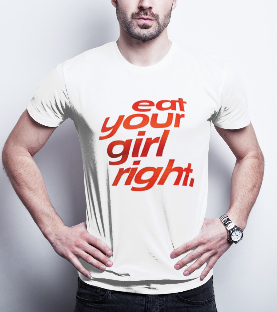 Eat Your Girl Right T-Shirt