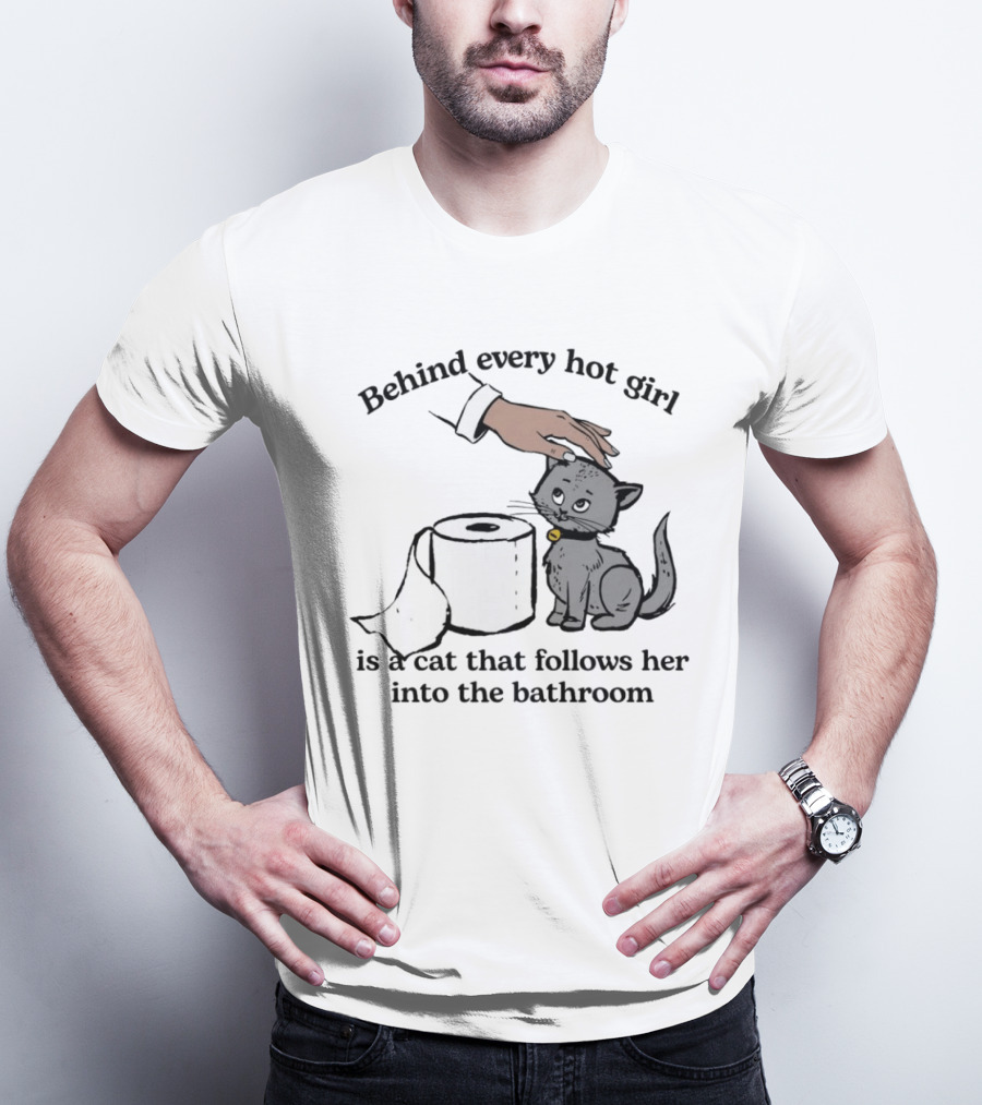 Behind Every Hot Girl Cat Companion Bathroom Humor T-Shirt