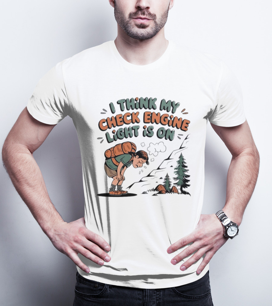 I Think My Check Engine Light Is On Exhausted Hiker Backpacking T-Shirt