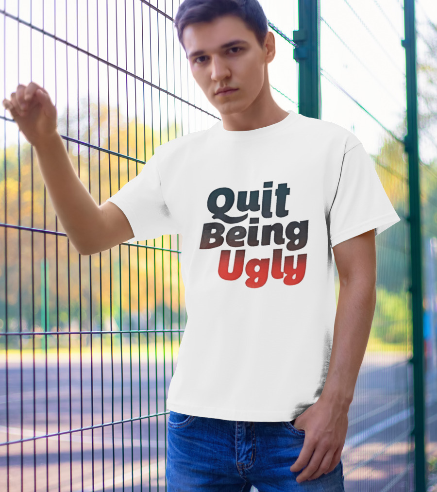Quit Being Ugly Red And Blue T-Shirt