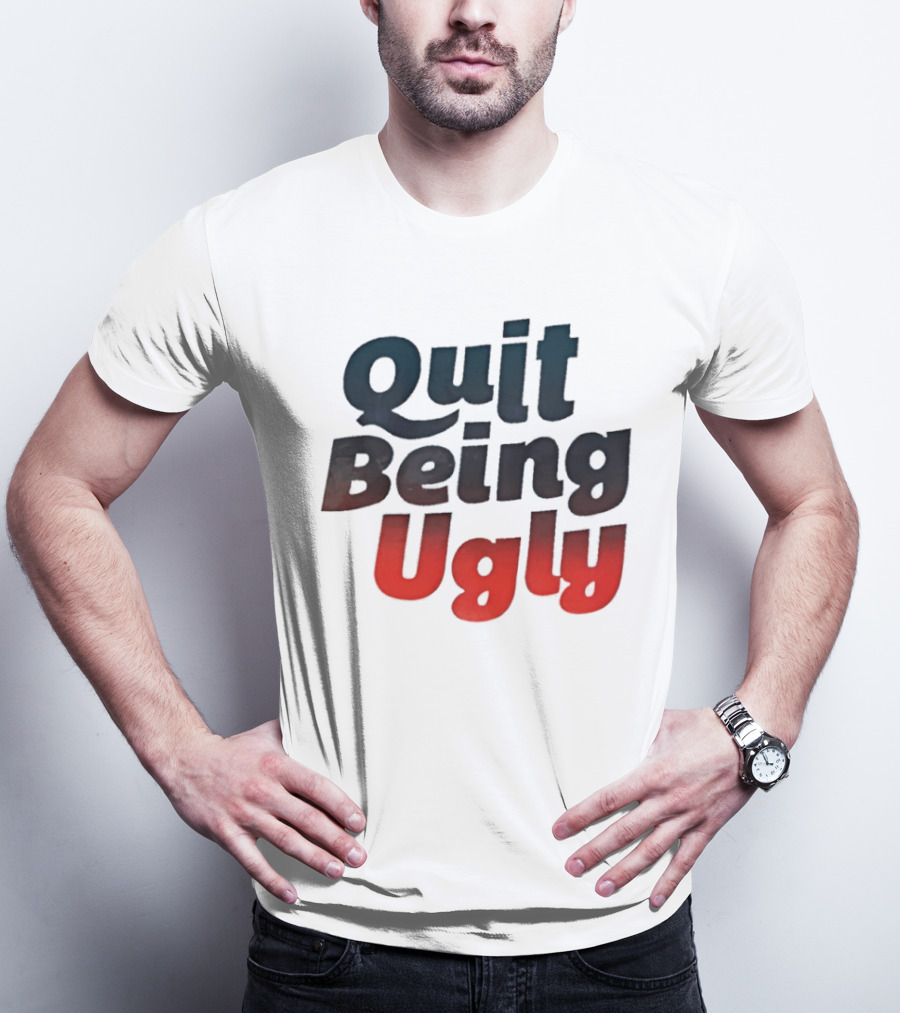 Quit Being Ugly Red And Blue T-Shirt