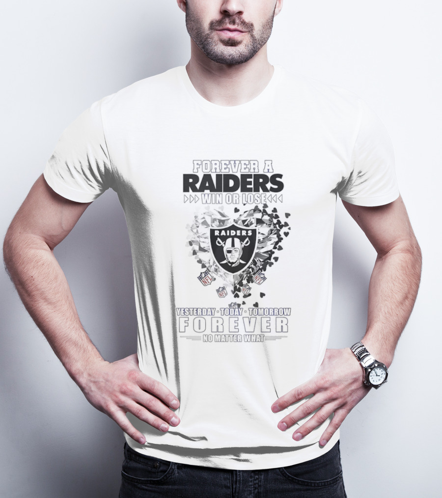 Forever A Raiders Win Or Lose Forever A Raider Yesterday Today Tomorrow T-Shirt