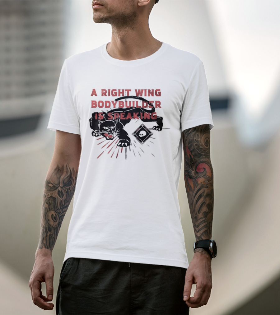 Panther A Right Wing Bodybuilder Is Speaking T-Shirt