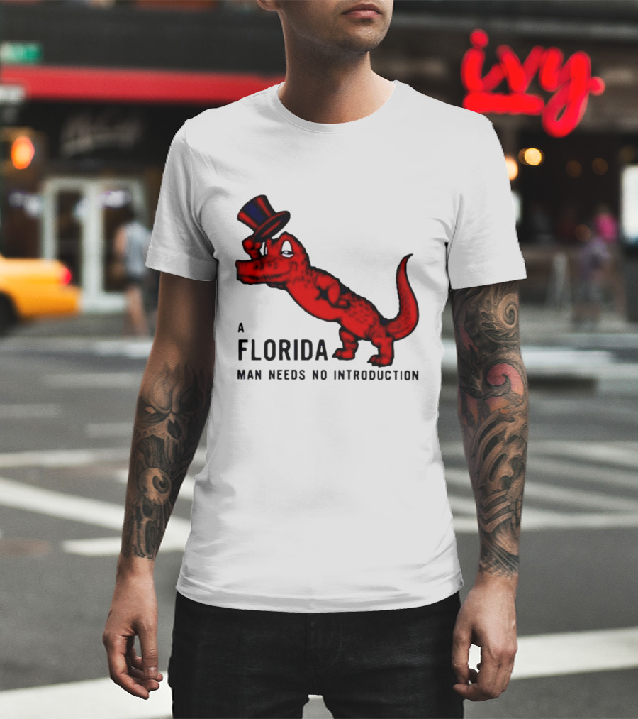 A Florida Man Needs No Introduction Top Hat Alligator T-Shirt