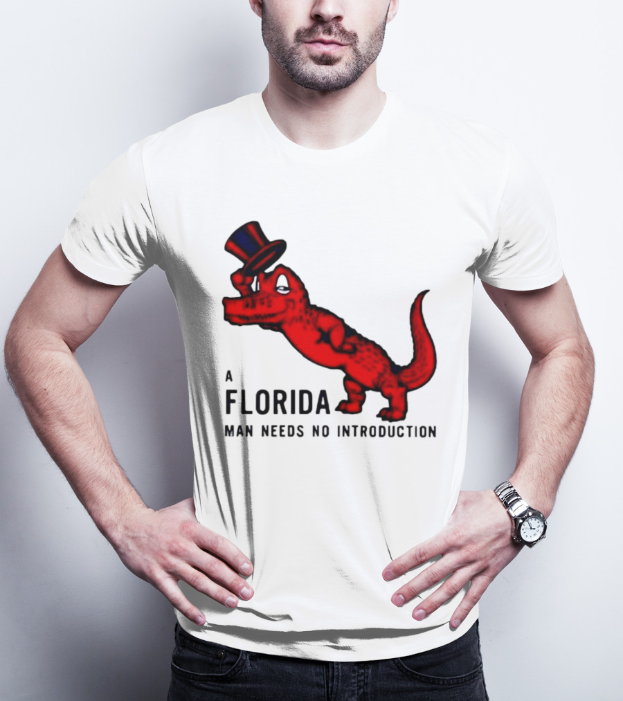 A Florida Man Needs No Introduction Top Hat Alligator T-Shirt