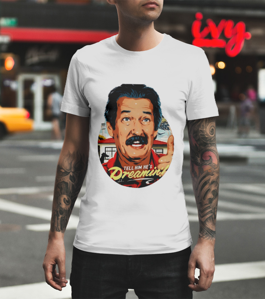 Michael Caton The Castle Tell Him He's Dreamin T-Shirt
