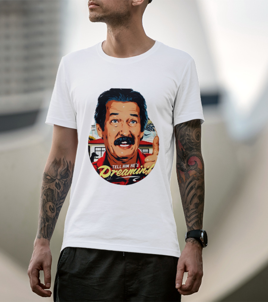 Michael Caton The Castle Tell Him He's Dreamin T-Shirt
