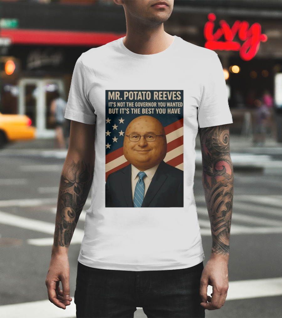 Mr. Potato Reeves It's Not The Governor You Wanted But It's The Best You Have T-Shirt