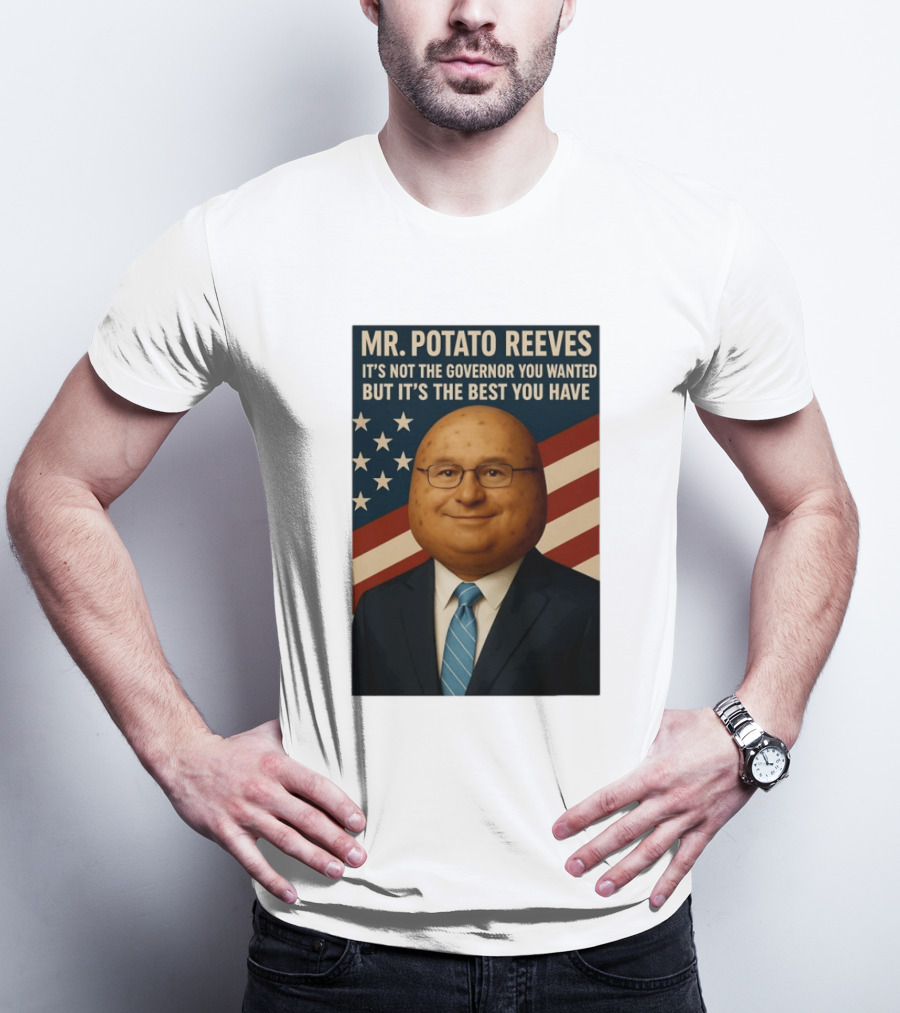 Mr. Potato Reeves It's Not The Governor You Wanted But It's The Best You Have T-Shirt