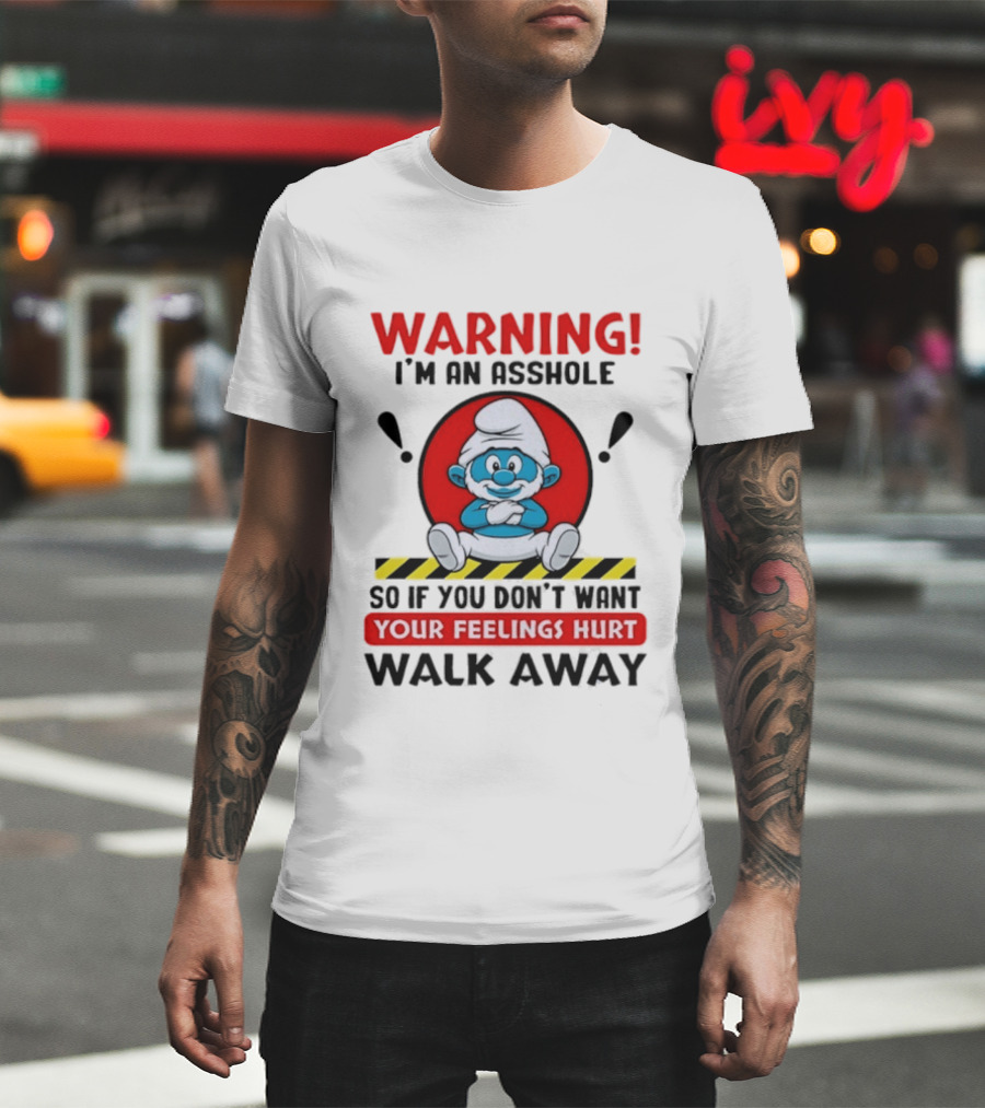 Warning I'm An Asshole Papa Smurf Your Feelings Hurt Walk Away T-Shirt