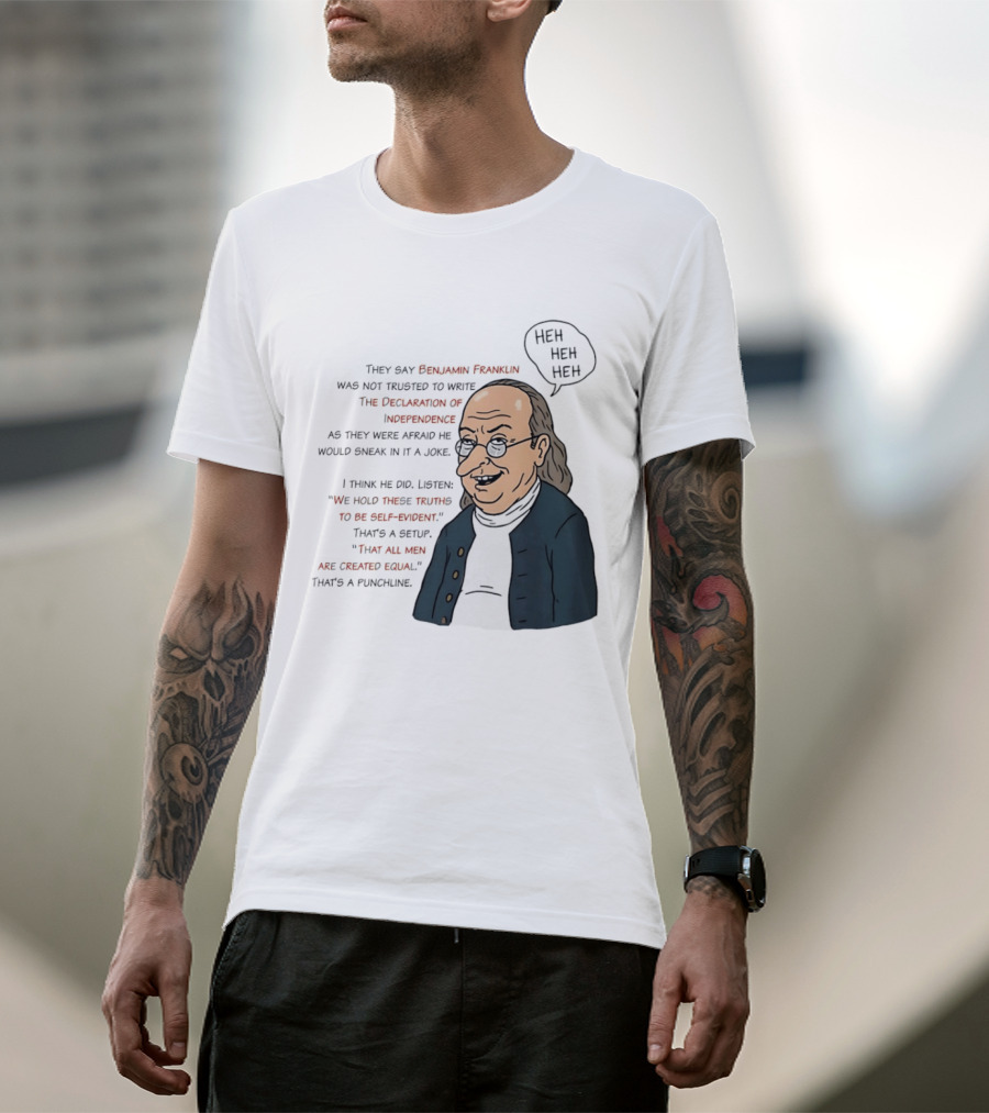 Benjamin Franklin Declaration Of Independence Joke Truths Punchline T-Shirt