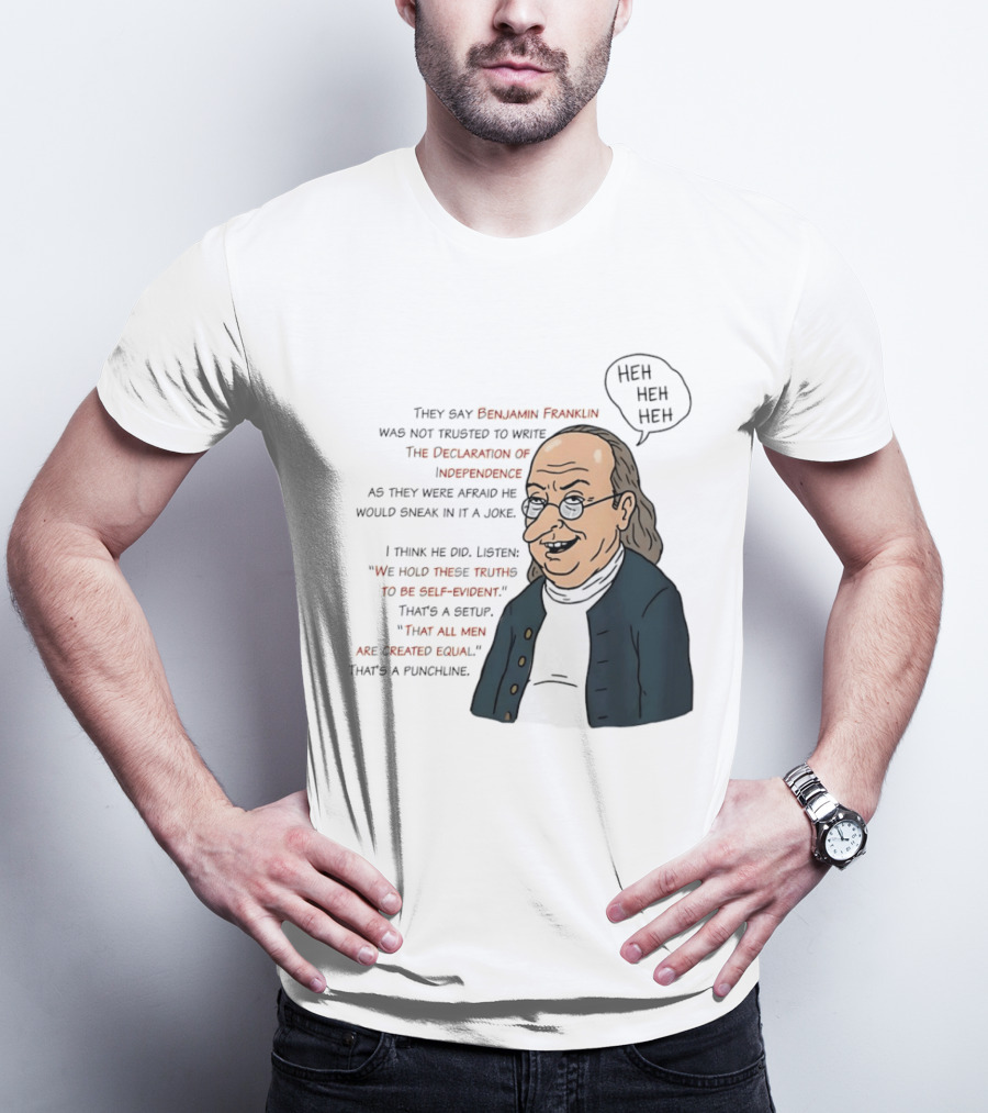 Benjamin Franklin Declaration Of Independence Joke Truths Punchline T-Shirt