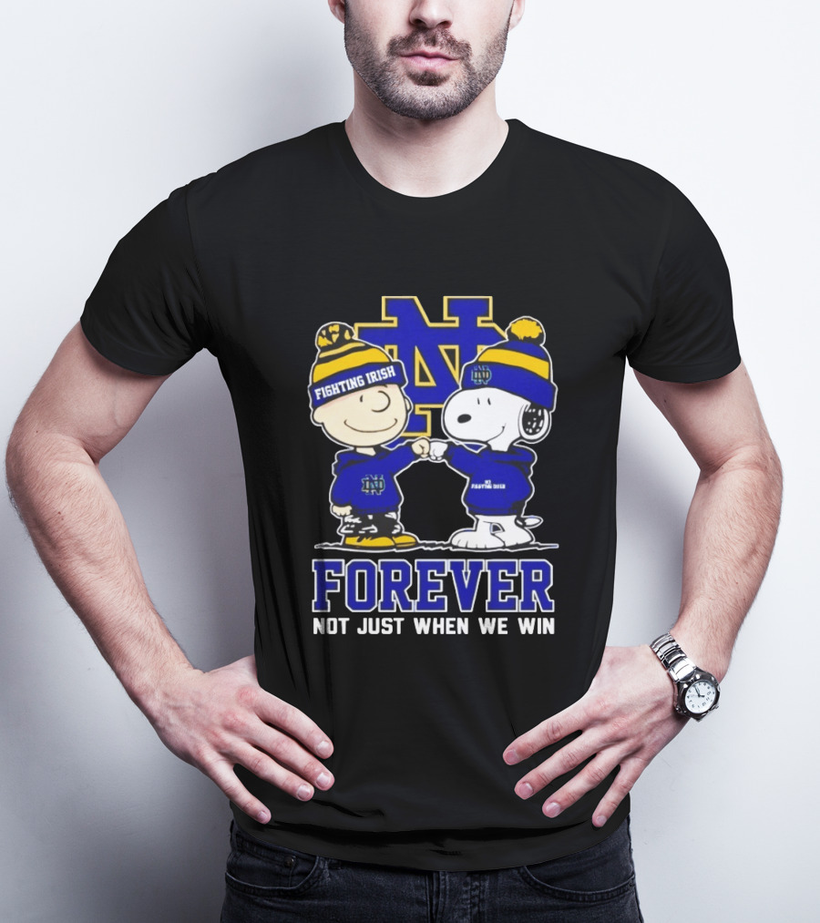 Peanut Snoopy Charlie Brown Notre Dame Fighting Irish Forever Not Just When We Win T-Shirt