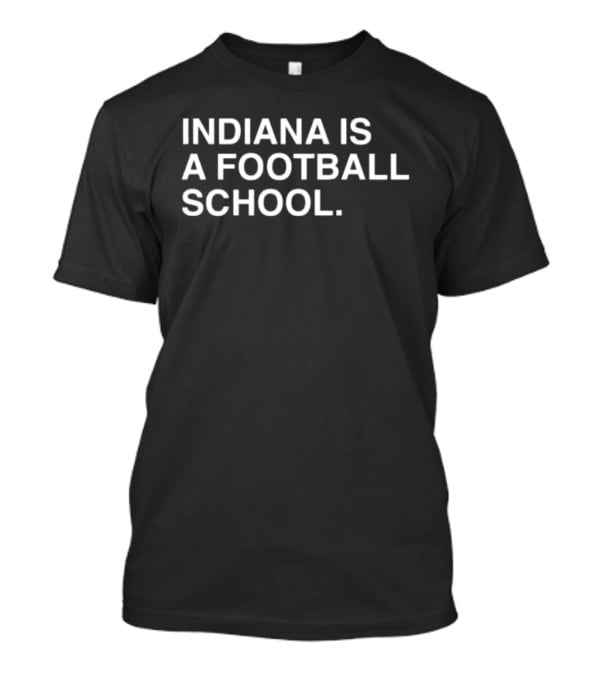Indiana Hoosiers Indiana Is A Football School T-Shirt