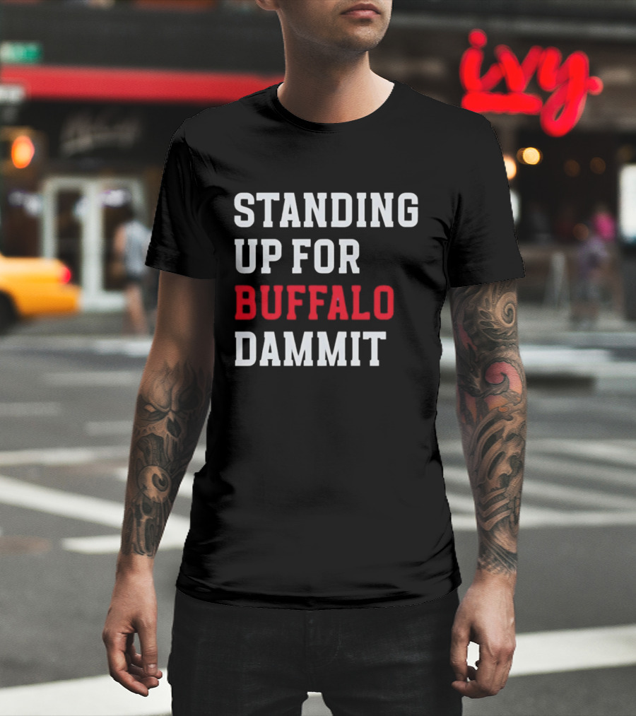 Standing Up For Buffalo Dammit T-Shirt