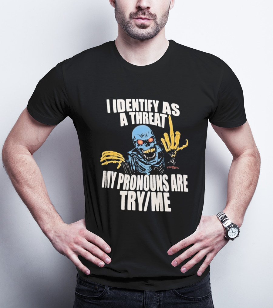 Skeleton I Identify As A Threat My Pronouns Are Try Me Bold Skull Middle Finger T-Shirt