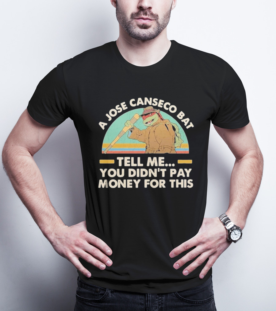 A Jose Canseco Bat Tell Me You Didn't Pay Money For This T-Shirt