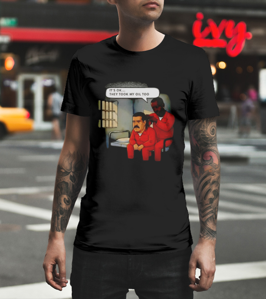 It's Okay They Took My Oil Too Meme Prison Joke T-Shirt