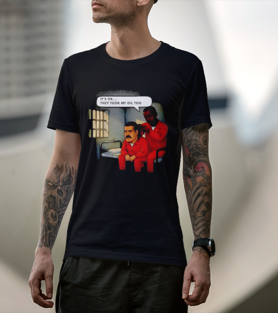 It's Okay They Took My Oil Too Meme Prison Joke T-Shirt