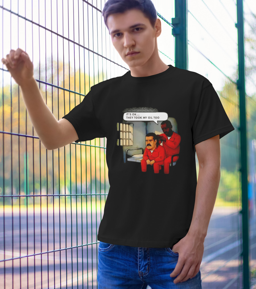 It's Okay They Took My Oil Too Meme Prison Joke T-Shirt
