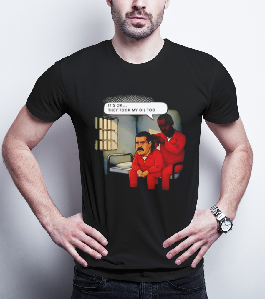 It's Okay They Took My Oil Too Meme Prison Joke T-Shirt
