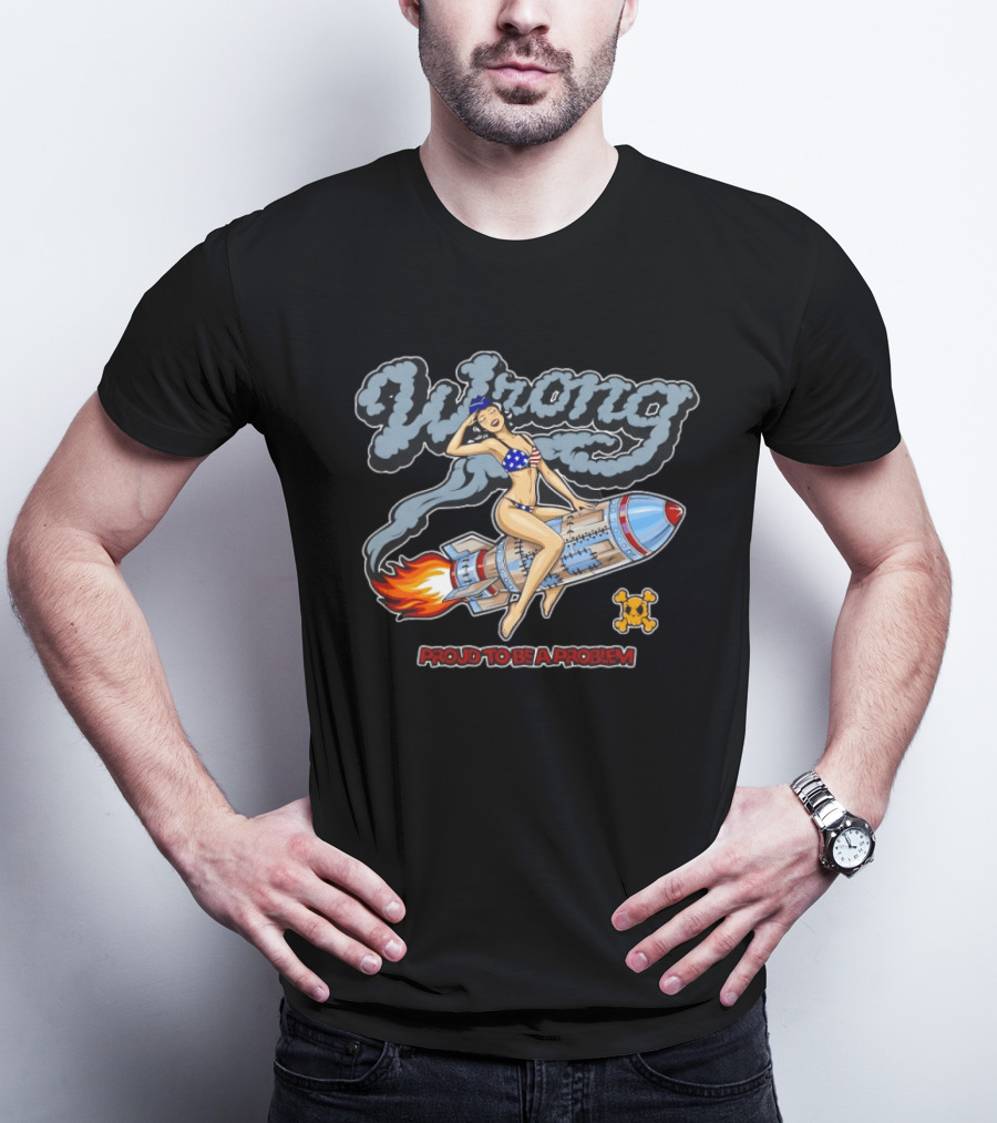 Proud To Be A Problem Pin Up Rocket Ride Wrong T-Shirt