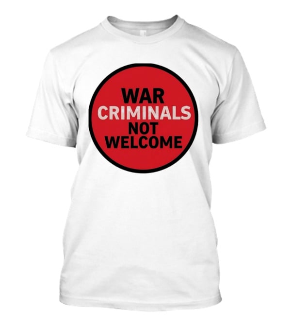 War Criminals Not Welcome Red Circle Message T-Shirt