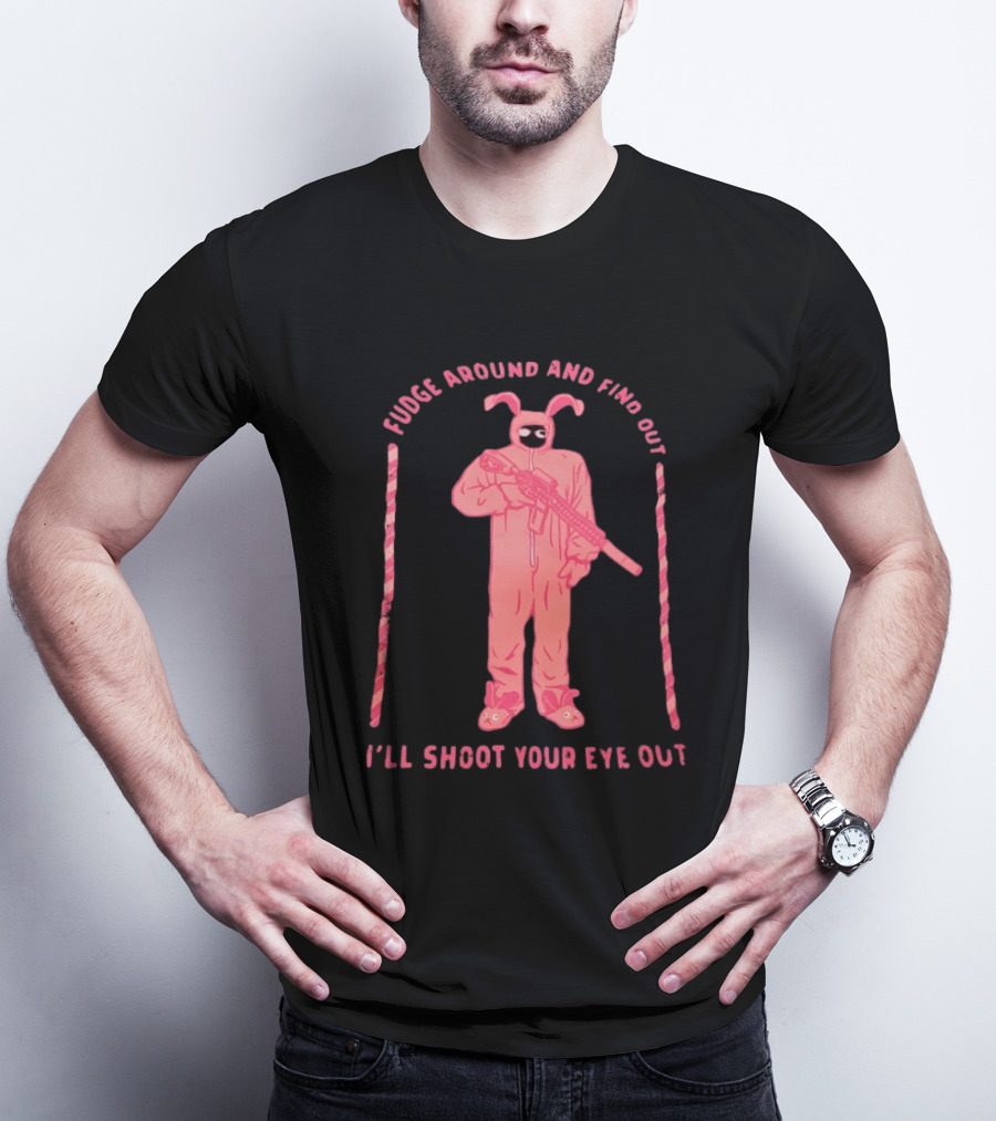 Fudge Around Bunny Suit I'll Shoot Your Eye Out T-Shirt